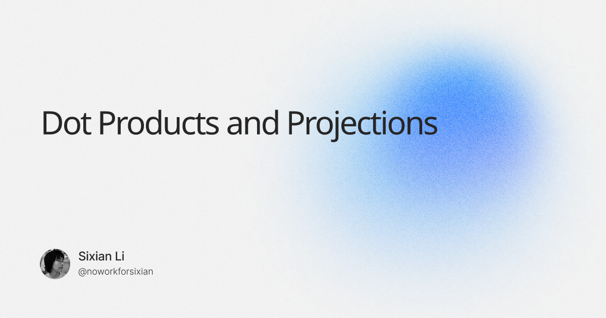 Dot Products and Projections | Sixian Li